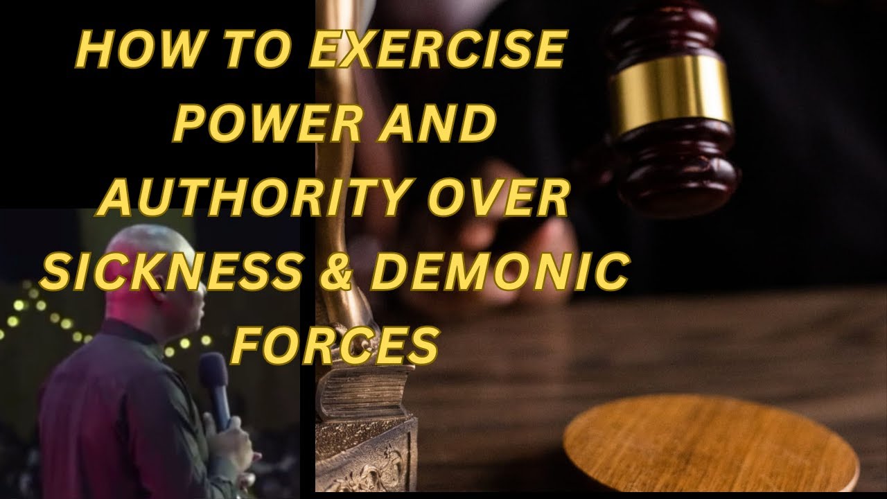 HOW TO EXERCISE AUTHORITY 0VER SICKNESS, STRONGHOLDS AND DEMONIC POWERS ...
