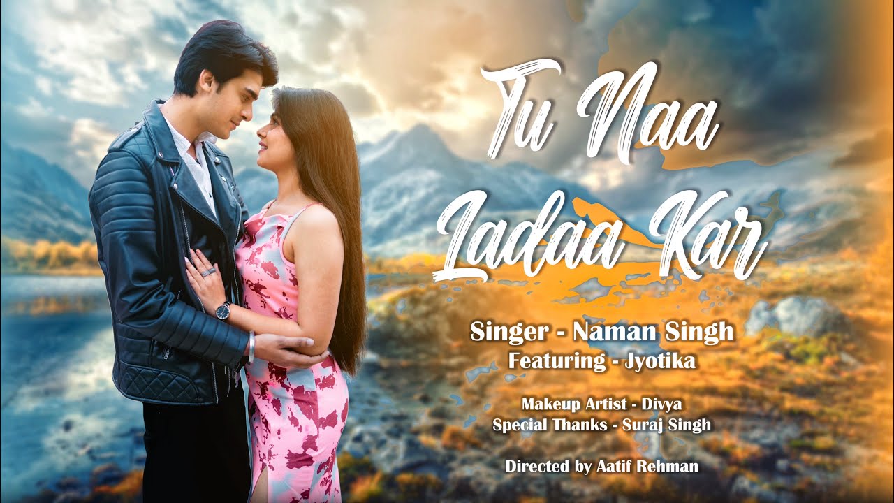Tu Naa Ladaa Kar | NAMAN | JYOTIKA | Music by Tarang Nagi. ( Inspired ...