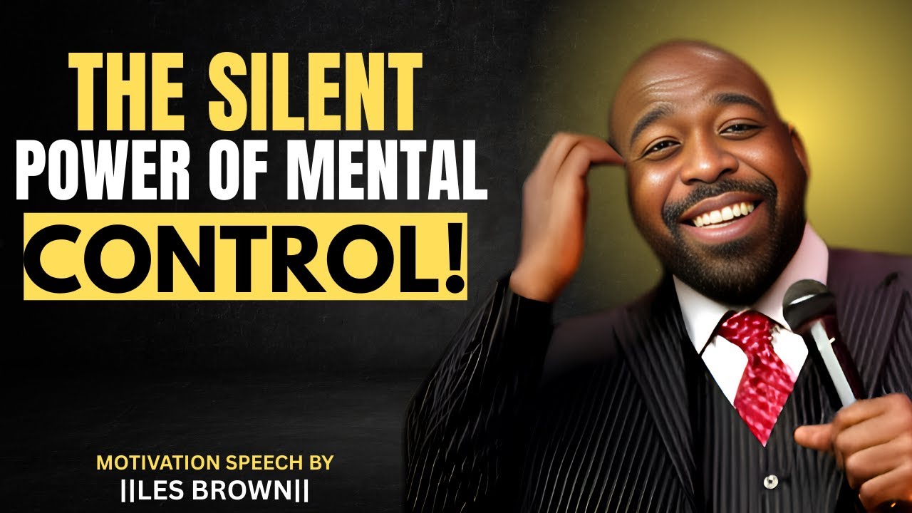 The Silent Power of Mental Control Speech by Les Brown || THE BEST ...