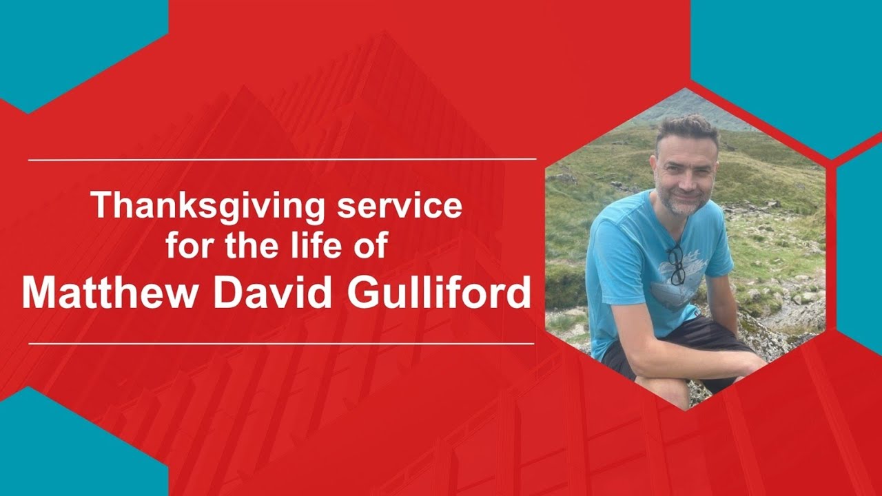 Thanksgiving service for the life of Matthew David Gulliford - 5 ...