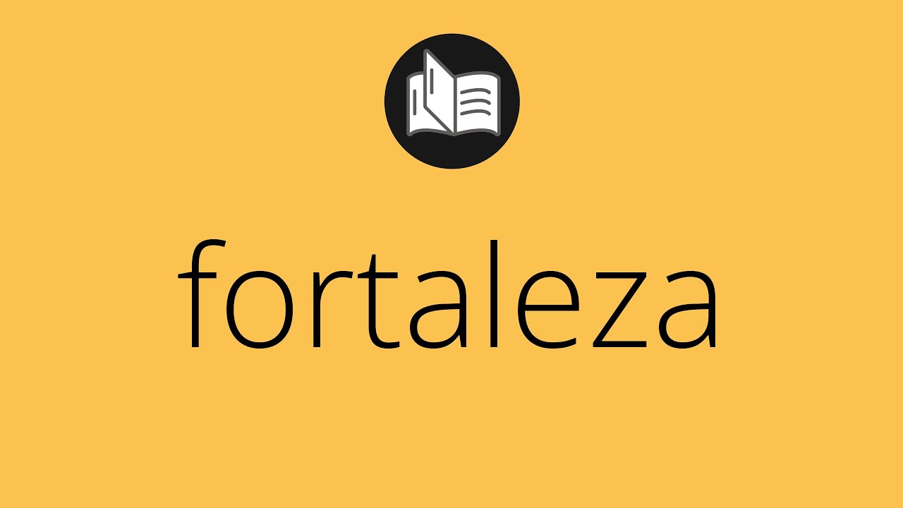 Que significa FORTALEZA • fortaleza SIGNIFICADO • fortaleza DEFINICIÓN ...
