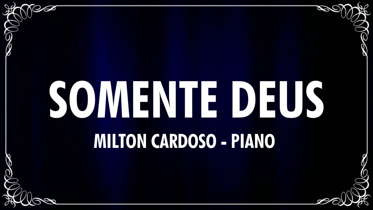 SOMENTE DEUS (PIANO) - MILTON CARDOSO (Cover) David Fantazzini - YouTube