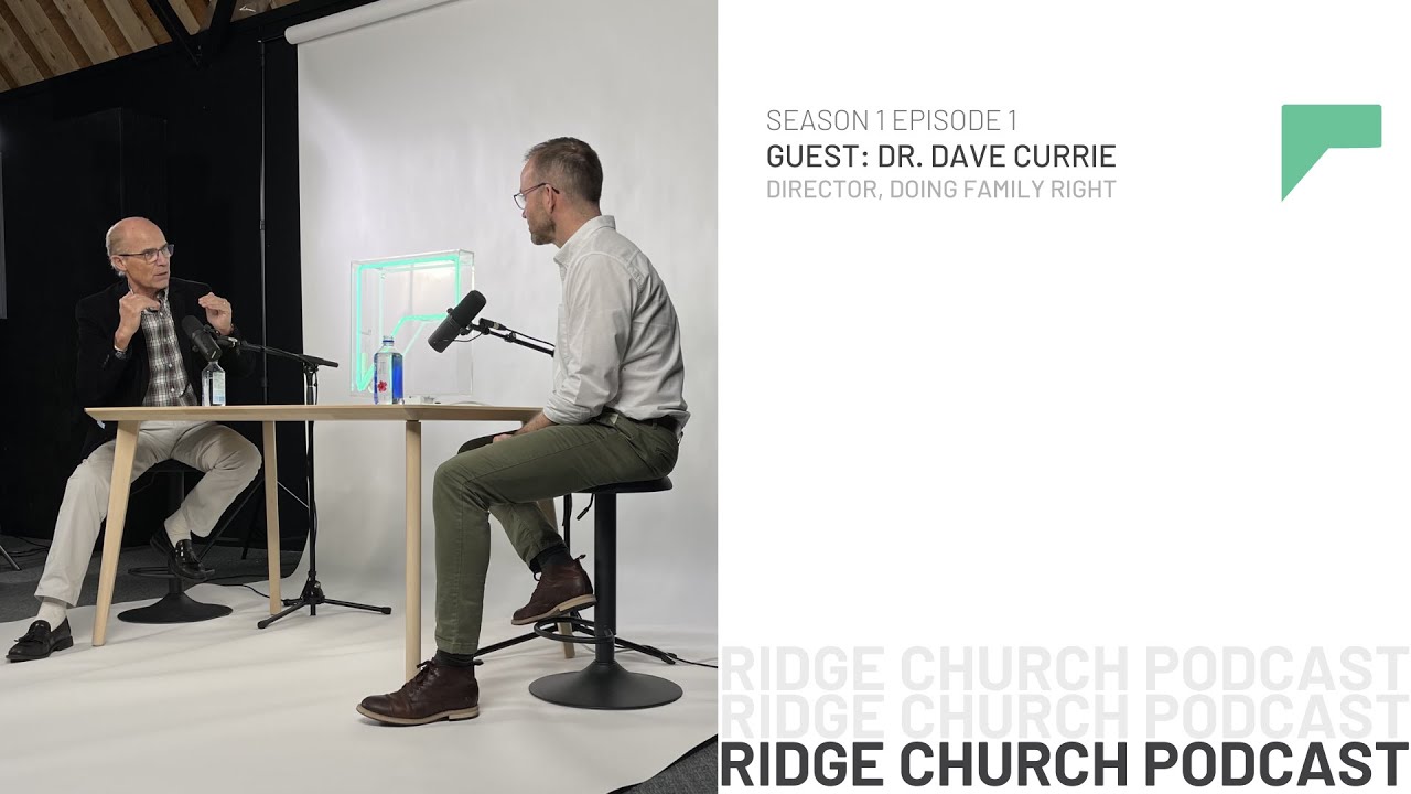 RIDGE CHURCH Podcast | Guest: Dr. Dave Currie | S01E01 - YouTube