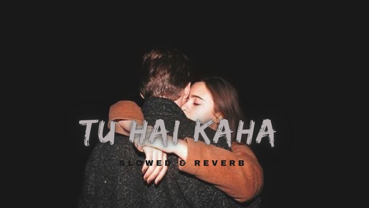 Tu Hai Kaha ( Slowed + Reverb ) Usama Ahad | Music Lover - YouTube Music