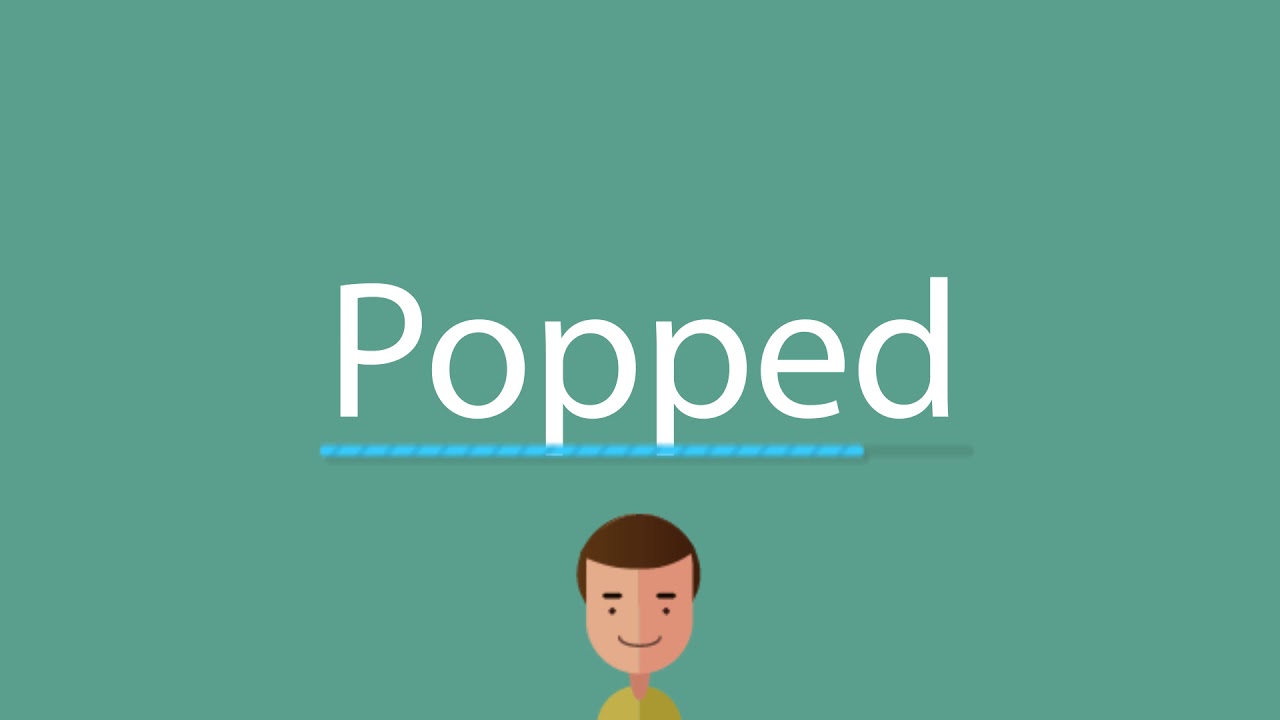 How to say Popped - YouTube