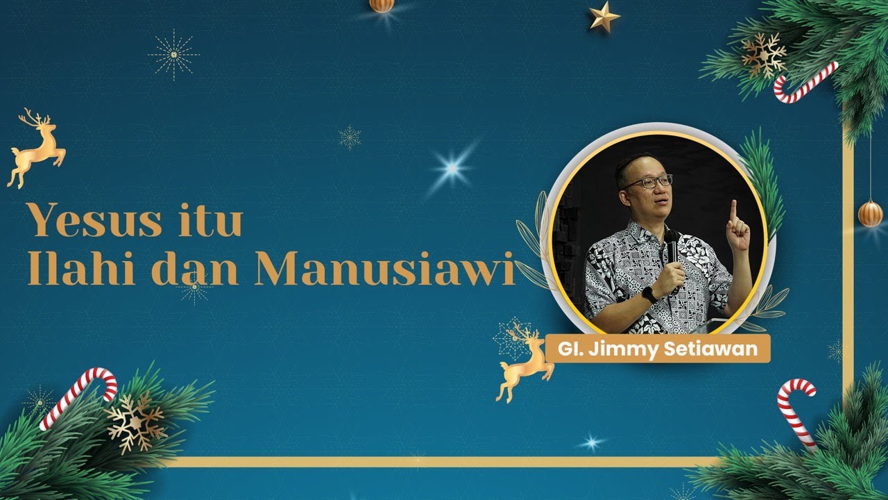 [LIVE NATAL] "Yesus Itu Ilahi dan Manusiawai" - GI. Jimmy Setiawan ...