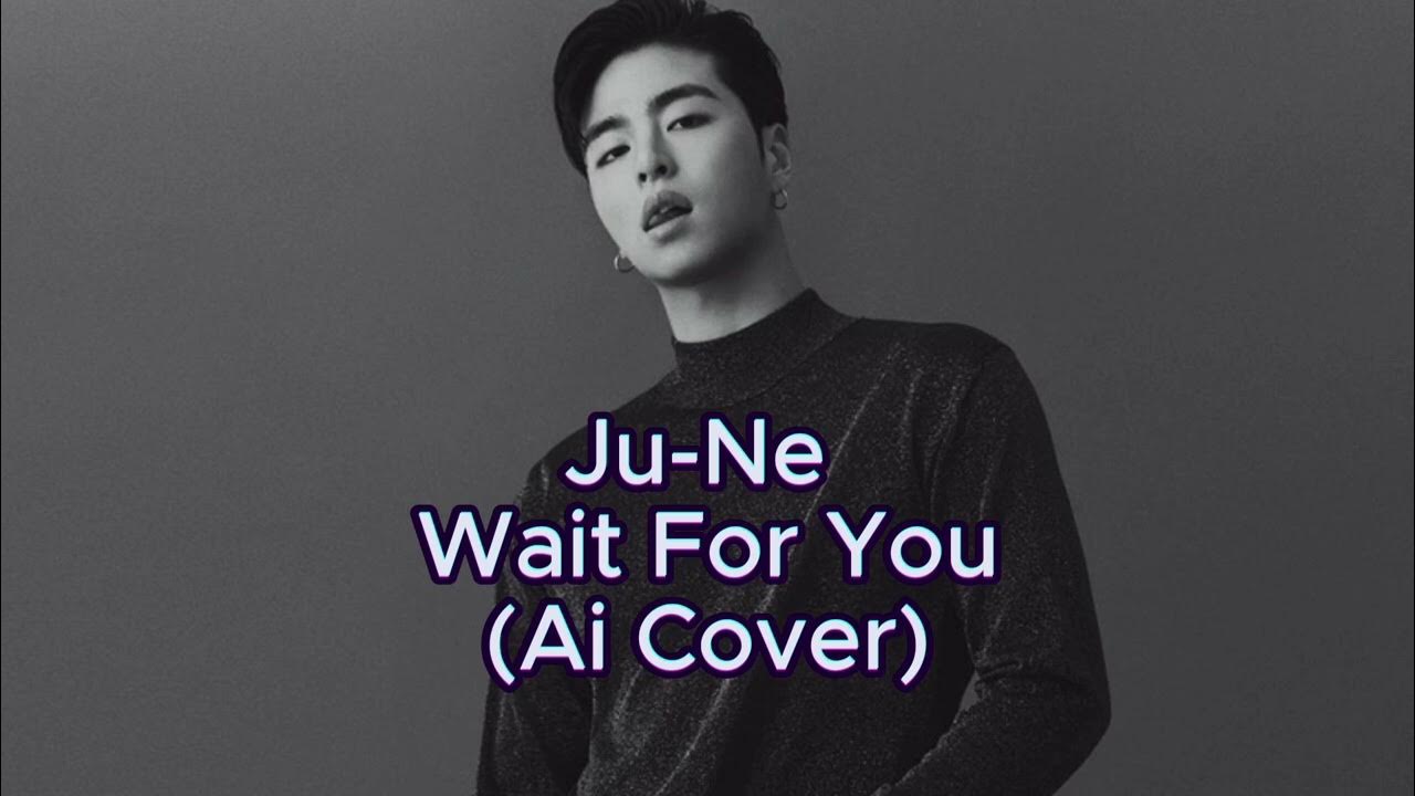 @iKON Ju-Ne Wait For You | iKON 아이콘| Ai COVER - YouTube