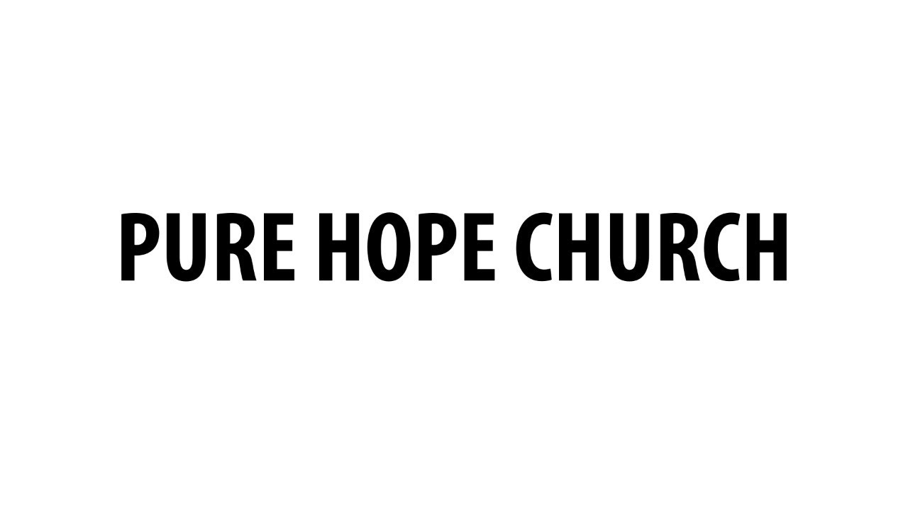 Pure Hope Church - YouTube