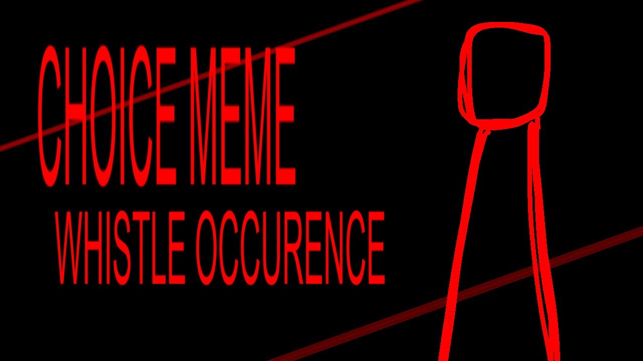 CHOICE MEME - The Whistle Occurence | Animation Meme - YouTube