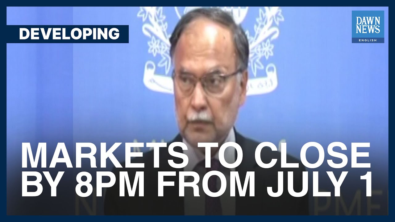 Markets To Close By 8:00PM In Pakistan | Developing | Dawn News English ...