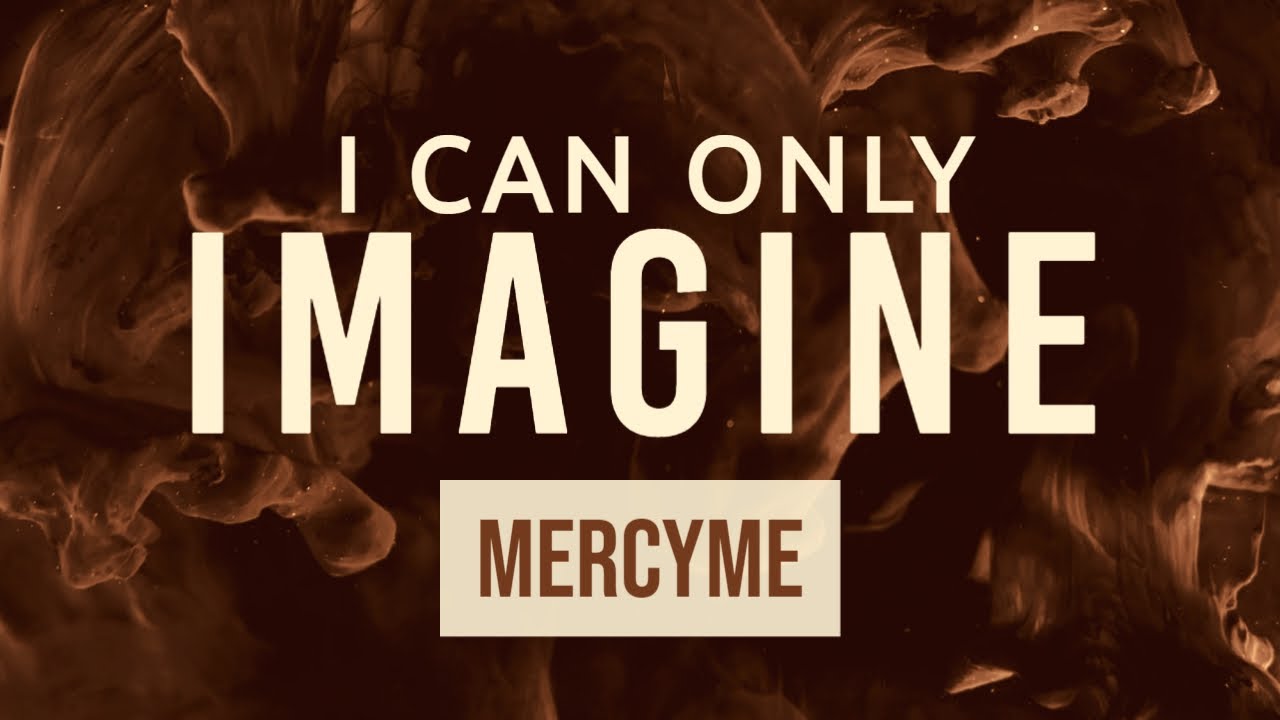 I Can Only Imagine - MercyMe (lyric video) - YouTube