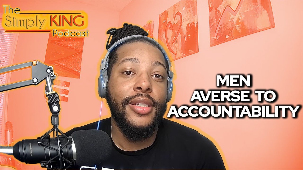 Men Don't Like Accountability | How to Be Wrong! | Simply King Podcast ...