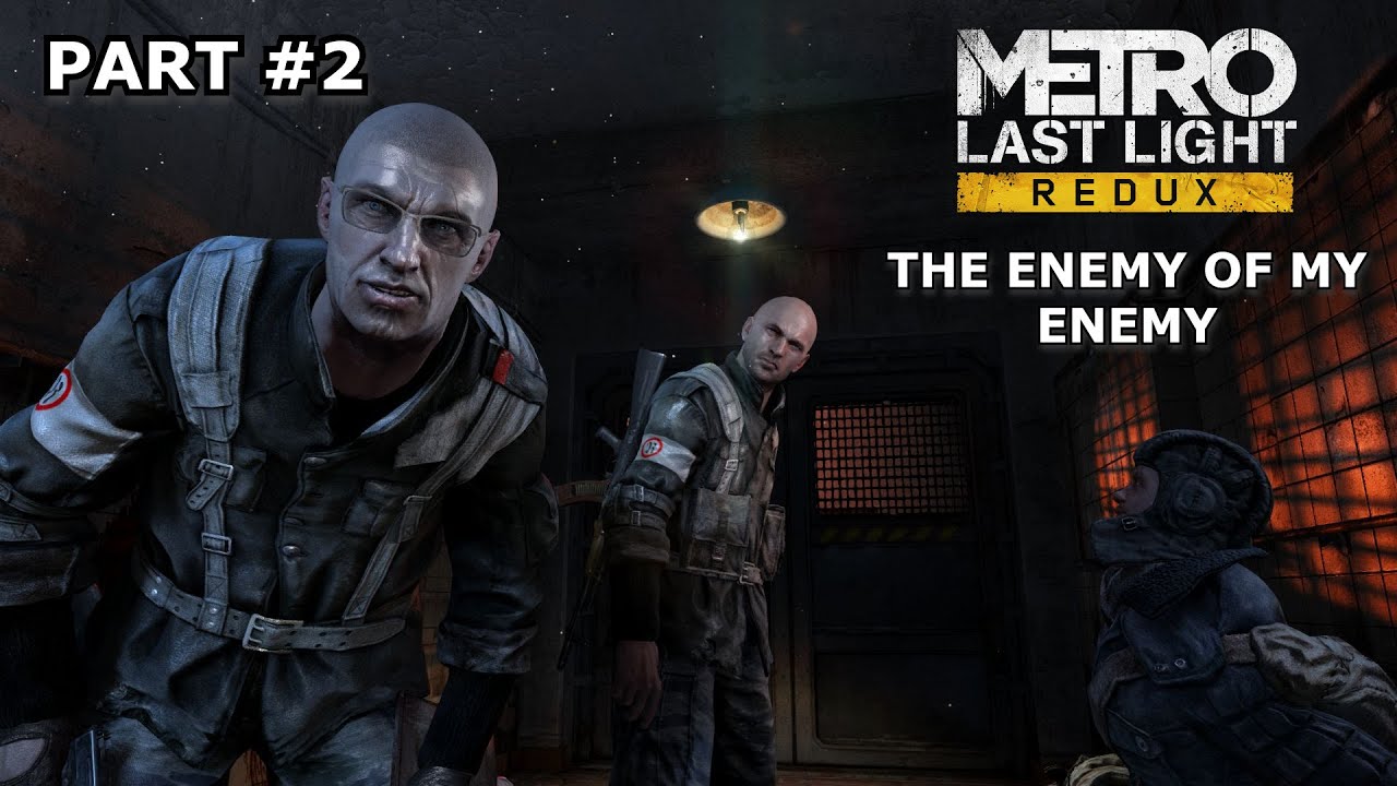 METRO LAST LIGHT REDUX Walkthrough Gameplay PART - 2 ENEMY OF MY ENEMY ...