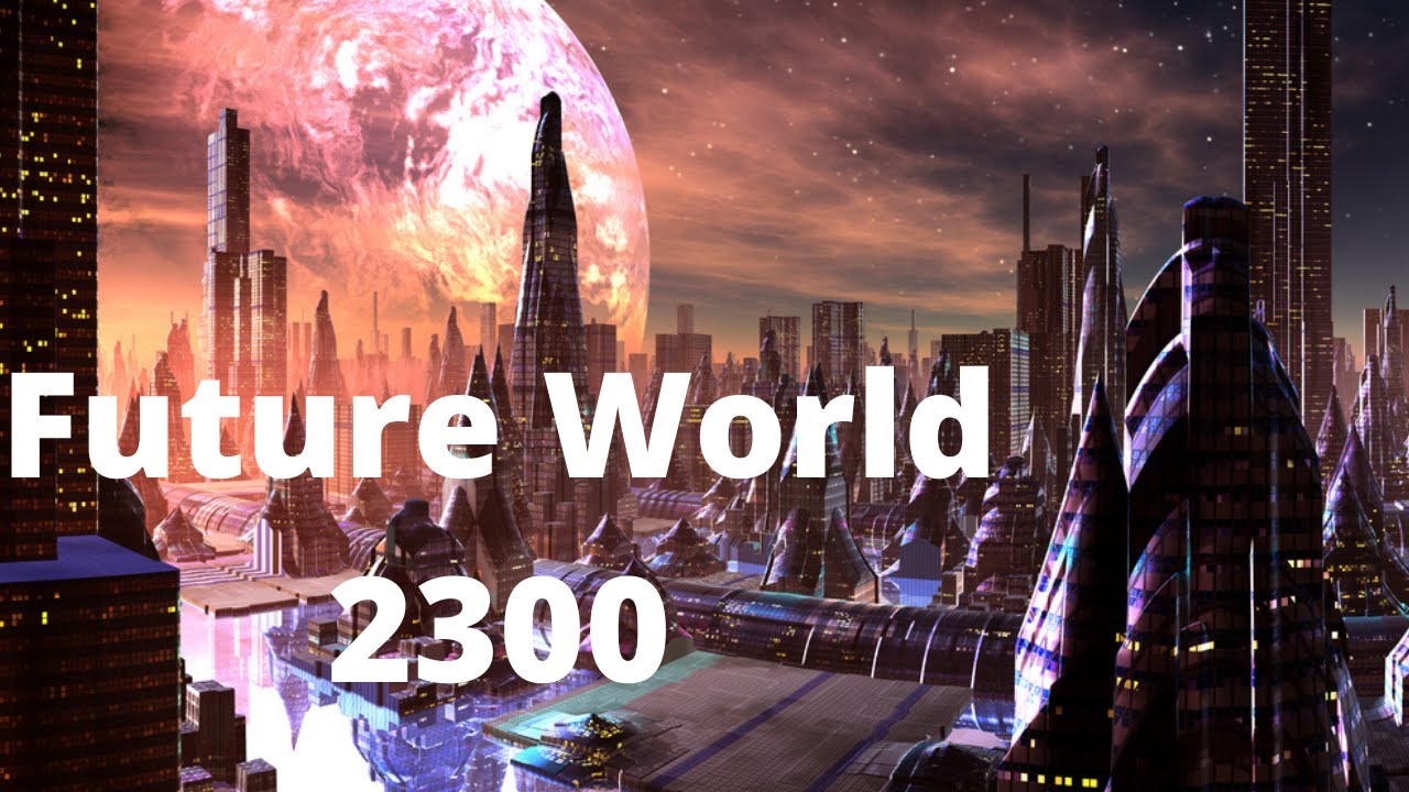Future World 2300 (Top 7 Future Technologies 2300) - YouTube