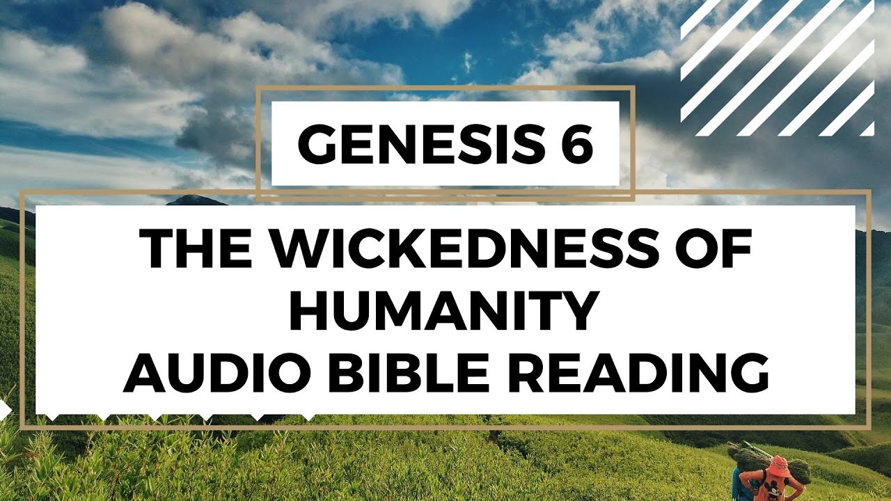 Genesis 6: The Wickedness of Humanity - Clear & Engaging Audio Bible ...