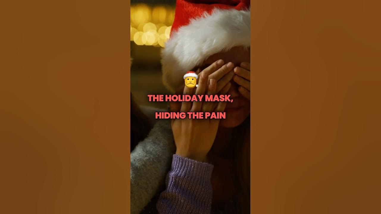 The Holidays Mask, Hiding the Pain behind the smiles. Be True with ...