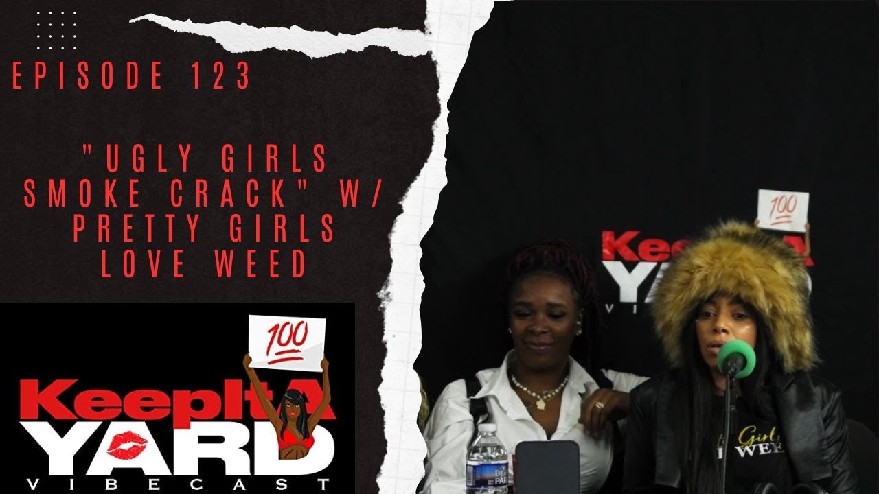 Ugly Girls Smoke Crack W/ Pretty Girls Love Weed - Keep It A Yard ...