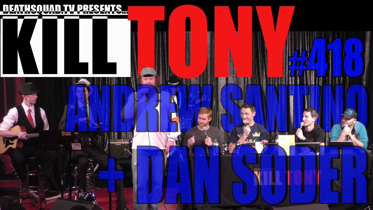 KILL TONY #418 - ANDREW SANTINO + DAN SODER - YouTube