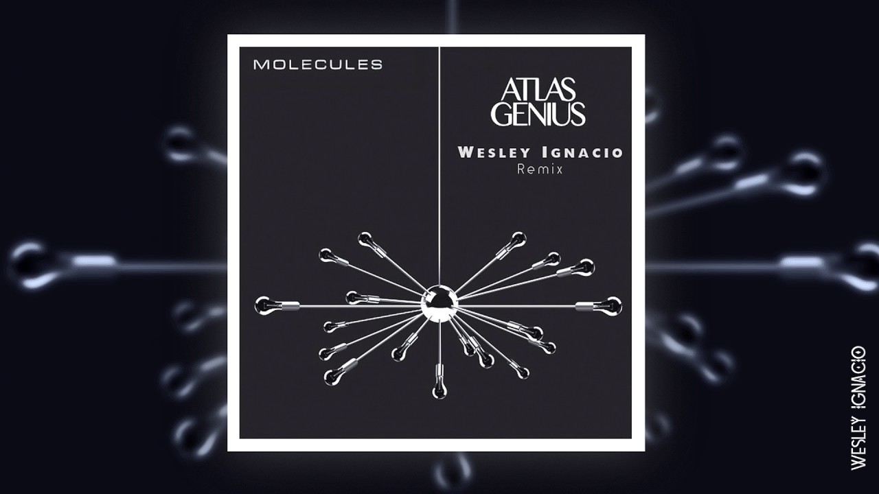 Atlas Genius - Molecules (Wesley Ignacio Remix) - YouTube