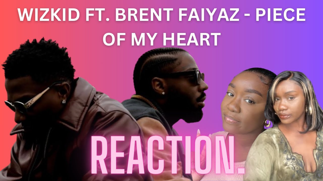 Wizkid Ft. Brent Faiyaz - Piece of my Heart | (REACTION) | Fee & Janz Reacts - YouTube