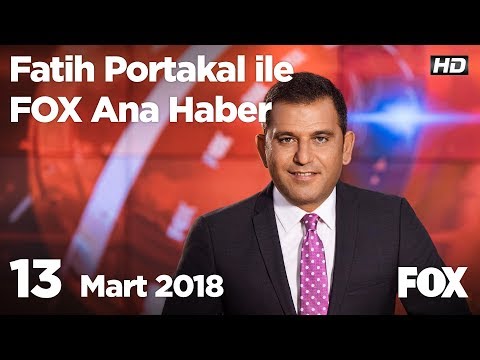 13 Mart 2018 Fatih Portakal ile FOX Ana Haber