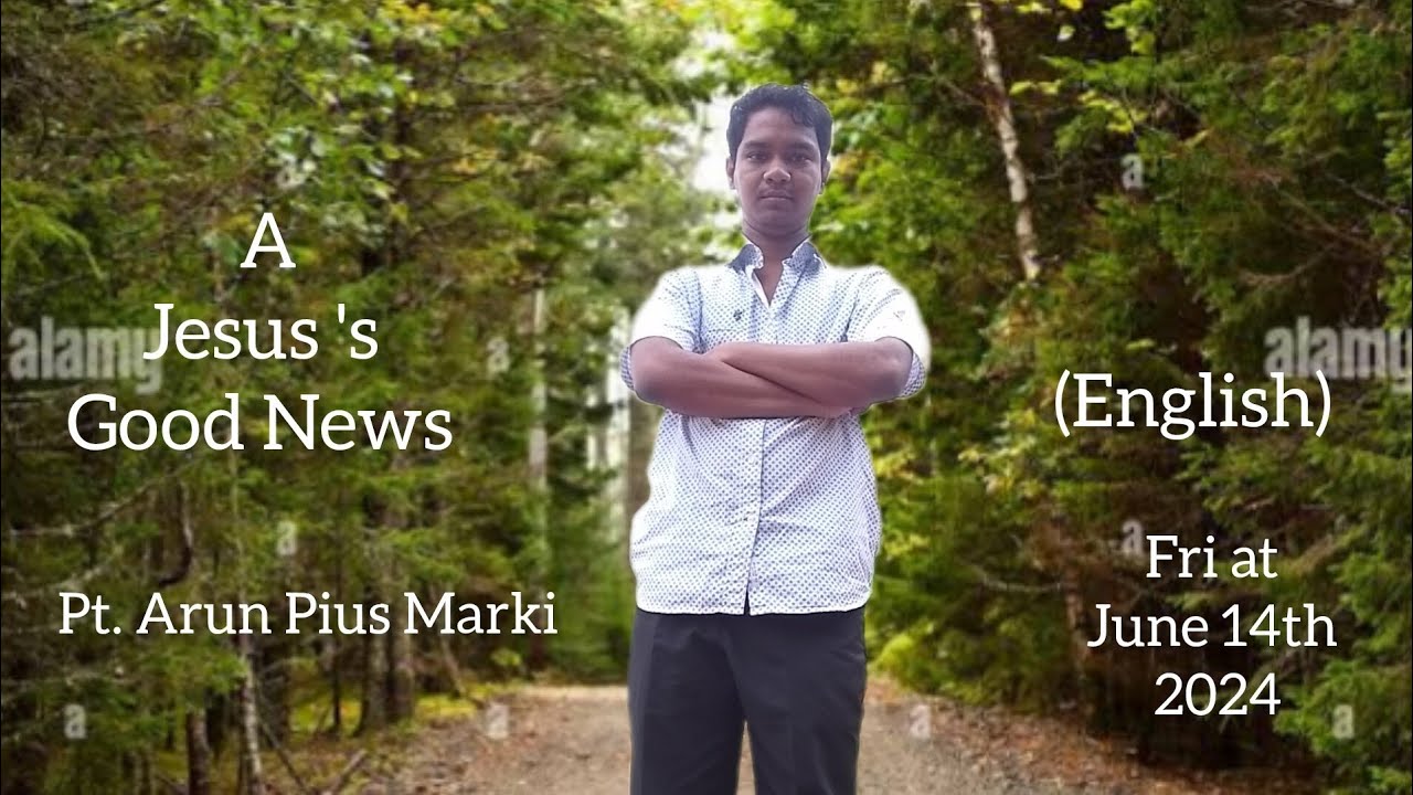 A Jesus s' Good News||English||Pt. Arun Pius Marki||Fri at 14th June ...