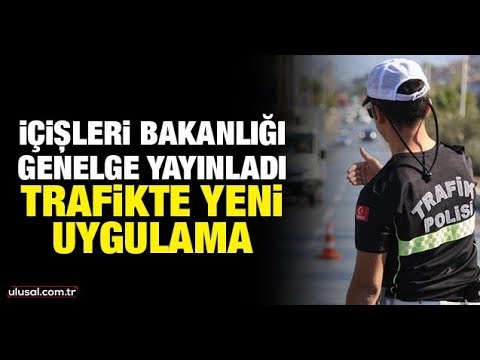 İçişleri Bakanlığı genelge yayınladı! Trafikte yeni uygulama