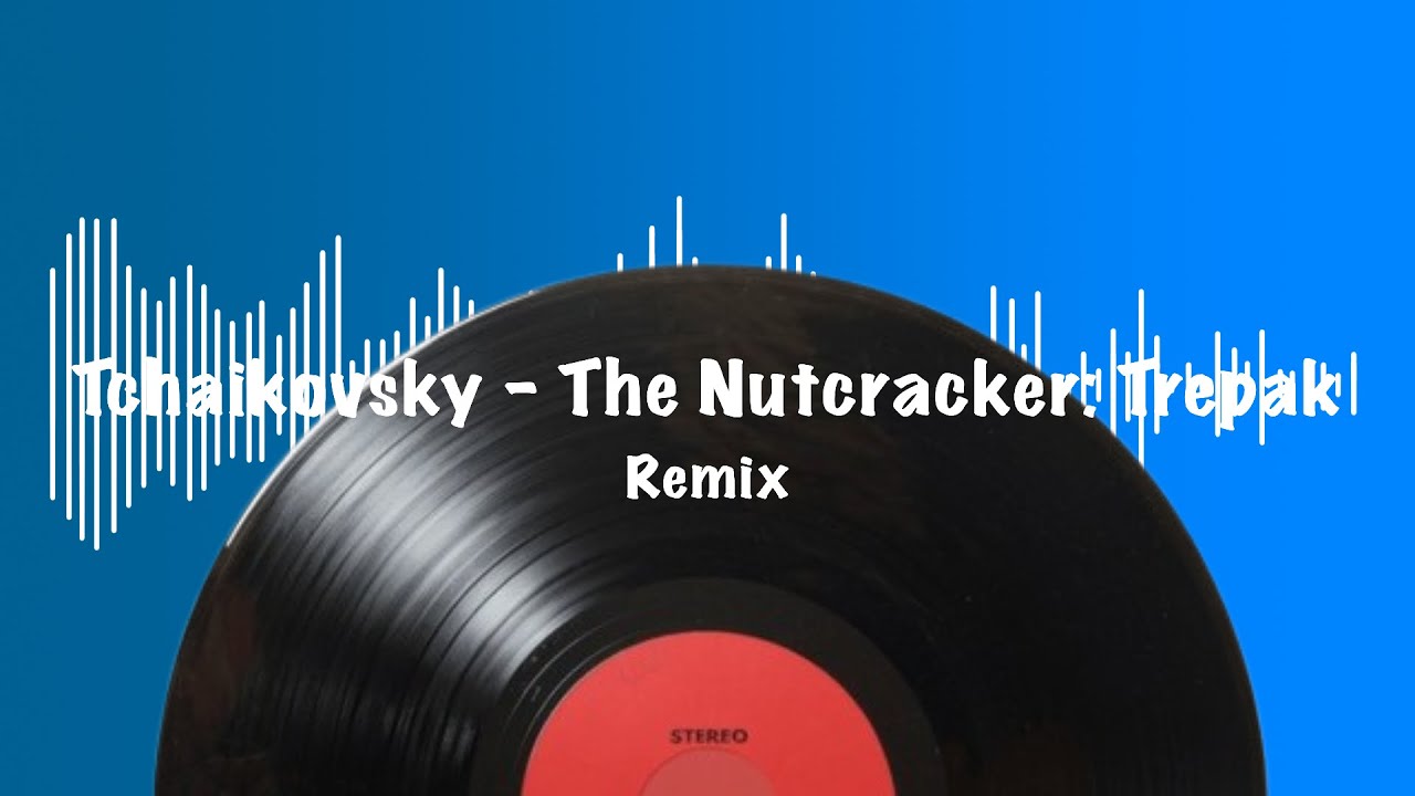 Tchaikovsky - Trepak, The Nutcracker (Russian Dance) Remix - YouTube