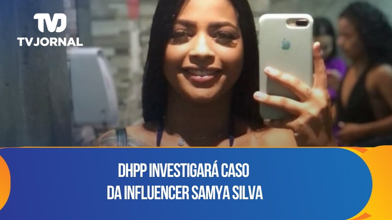 DHPP investigará caso da influencer Samya Silva - YouTube