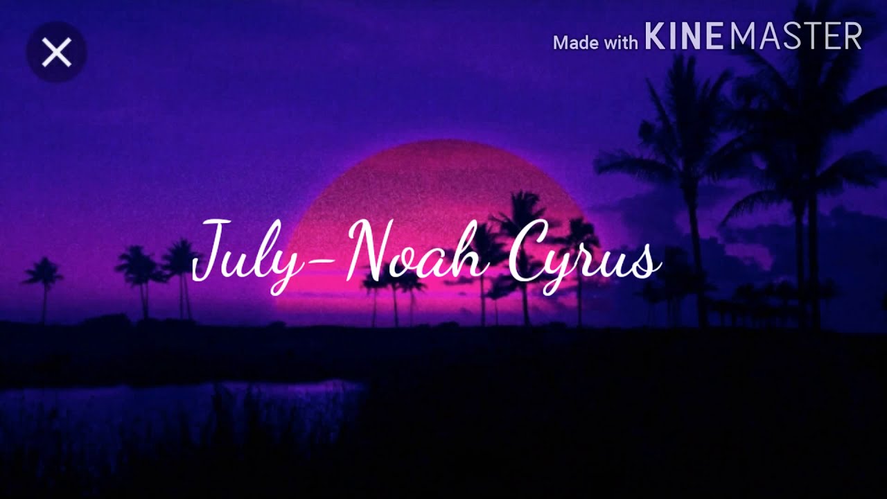 ~July-Noah Cyrus~(Lyrics) - YouTube