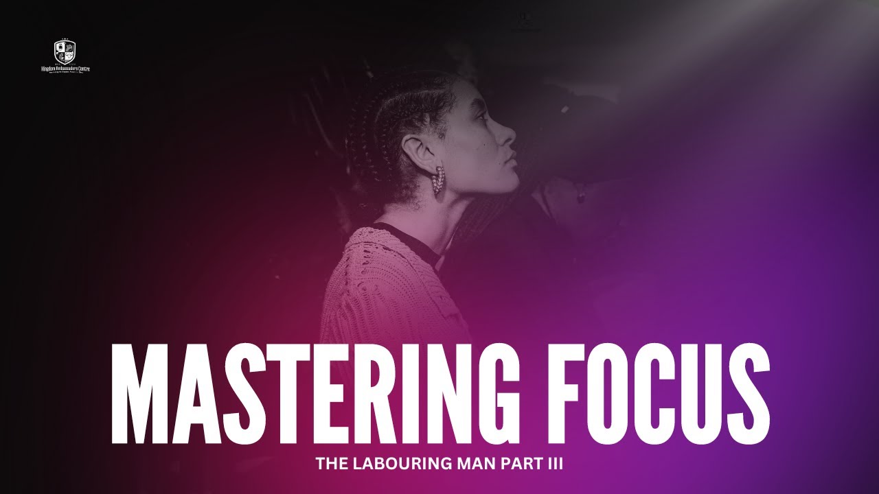 Sunday Service: Mastering Focus - The Labouring Man (Part III) - YouTube