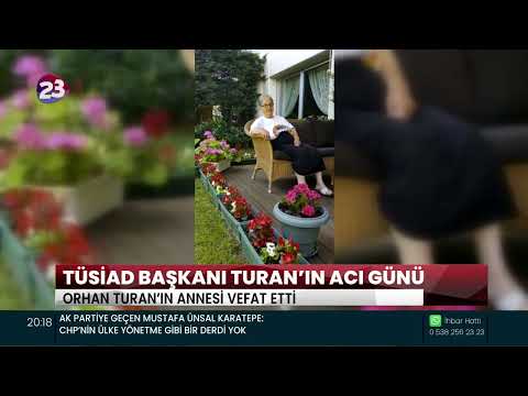 TÜSİAD BAŞKANI TURAN’IN ACI GÜNÜ ORHAN TURAN’IN ANNESİ VEFAT ETTİ