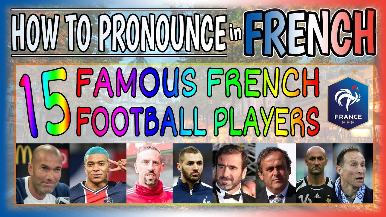 15 FAMOUS FRENCH FOOTBALL (SOCCER) PLAYERS Pronounced in French ...