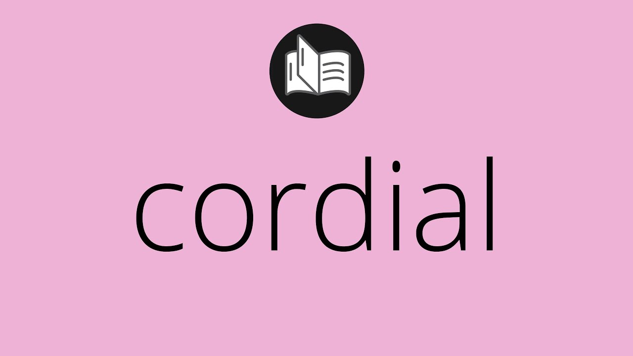 Que significa CORDIAL • cordial SIGNIFICADO • cordial DEFINICIÓN • Que ...
