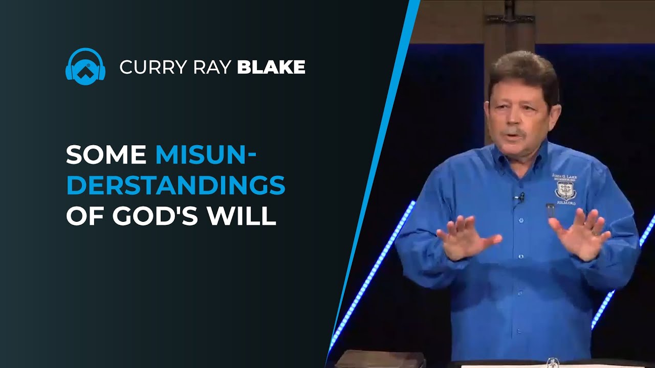 Some misunderstandings of God's Will, Curry Blake - YouTube