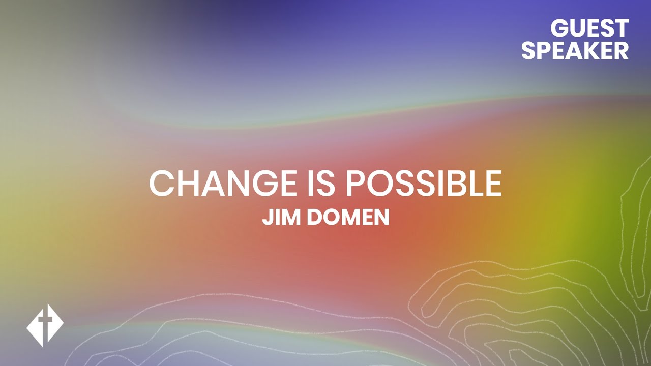 Change is Possible | Guest Speaker: Jim Domen - YouTube