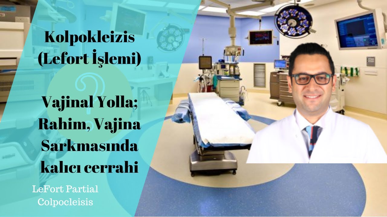 KOLPOKLEİZİS (LEFORT İŞLEMİ) (LeFort Partial Colpocleisis) - YouTube