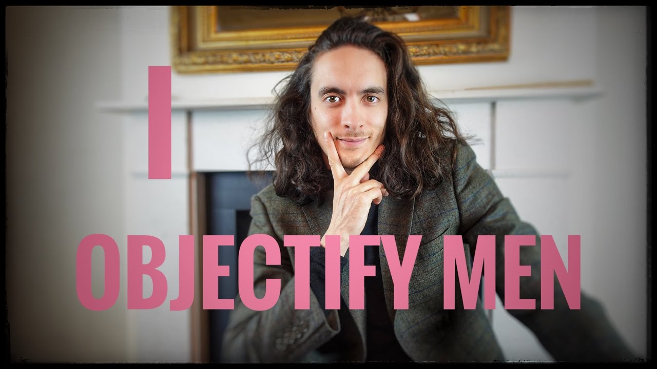 Why Do I Objectify Men For Validation? - YouTube