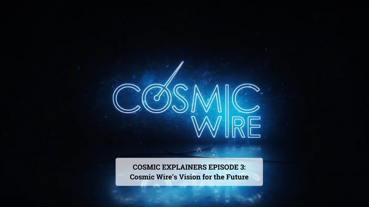 Cosmic Explainers 3: Cosmic Wire's Vision for the Future - YouTube