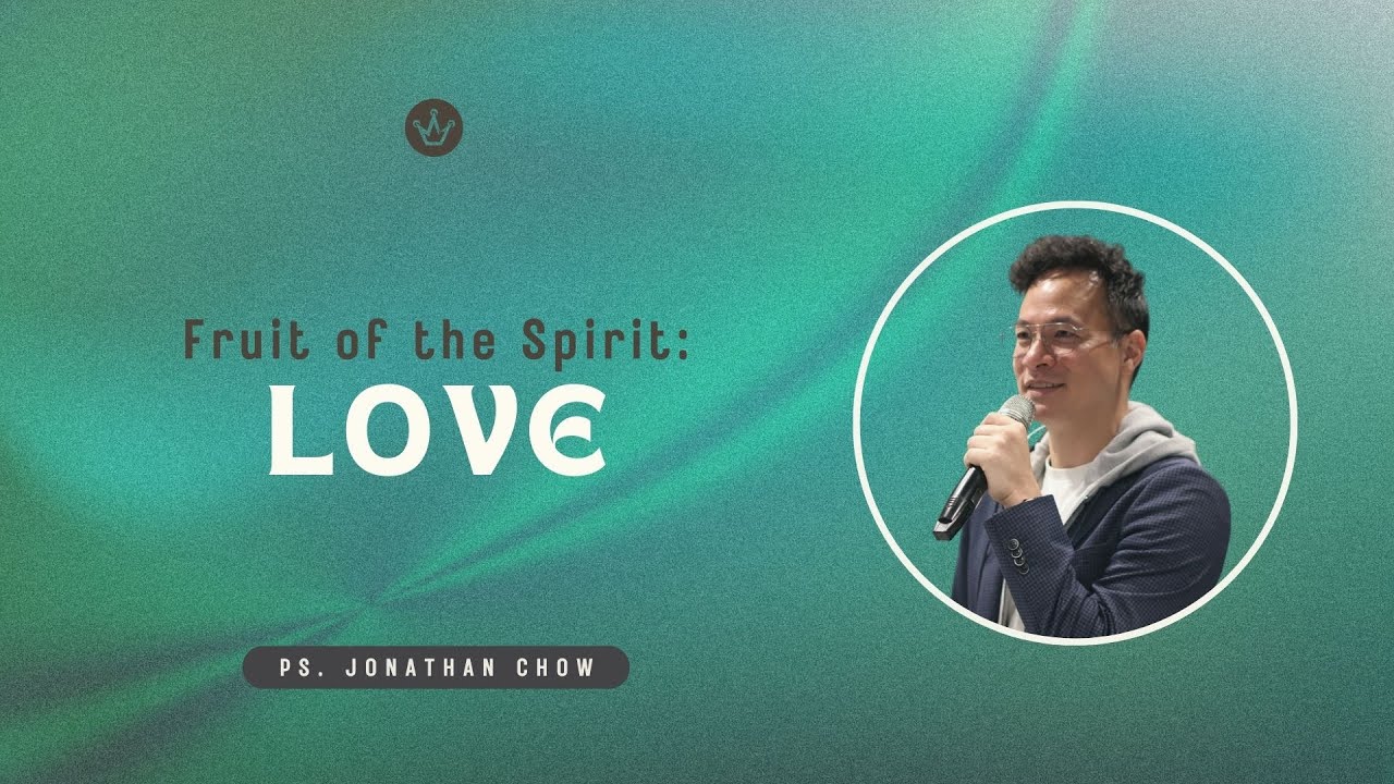 Fruit of The Spirit: LOVE｜Pastor Jonathan Chow - YouTube