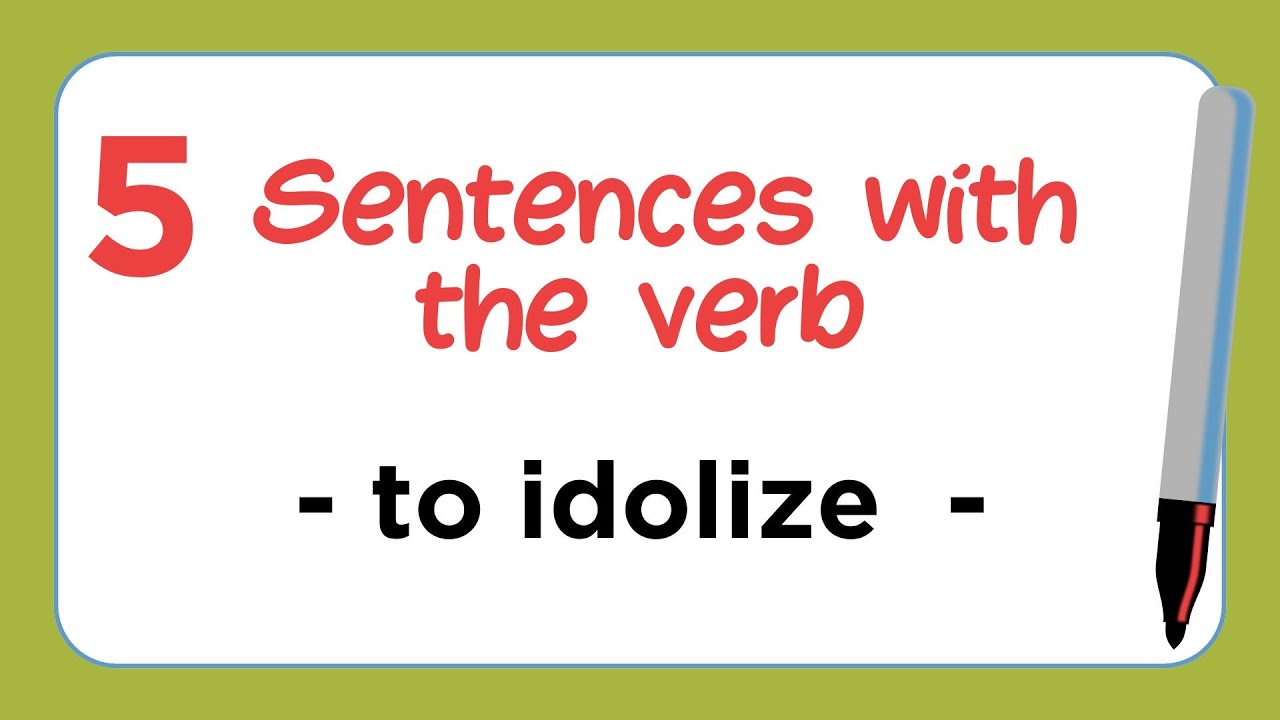 5 Sentences with the Verb - TO IDOLIZE - YouTube