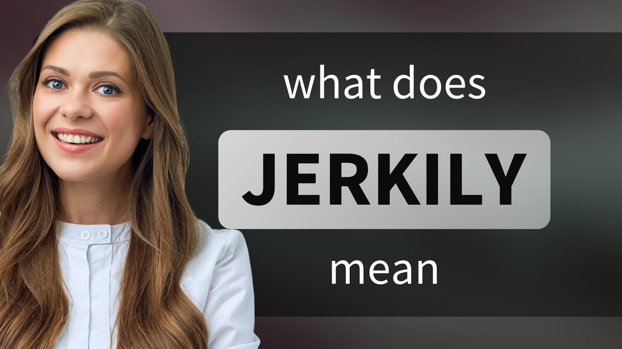 Jerkily • what is JERKILY definition - YouTube