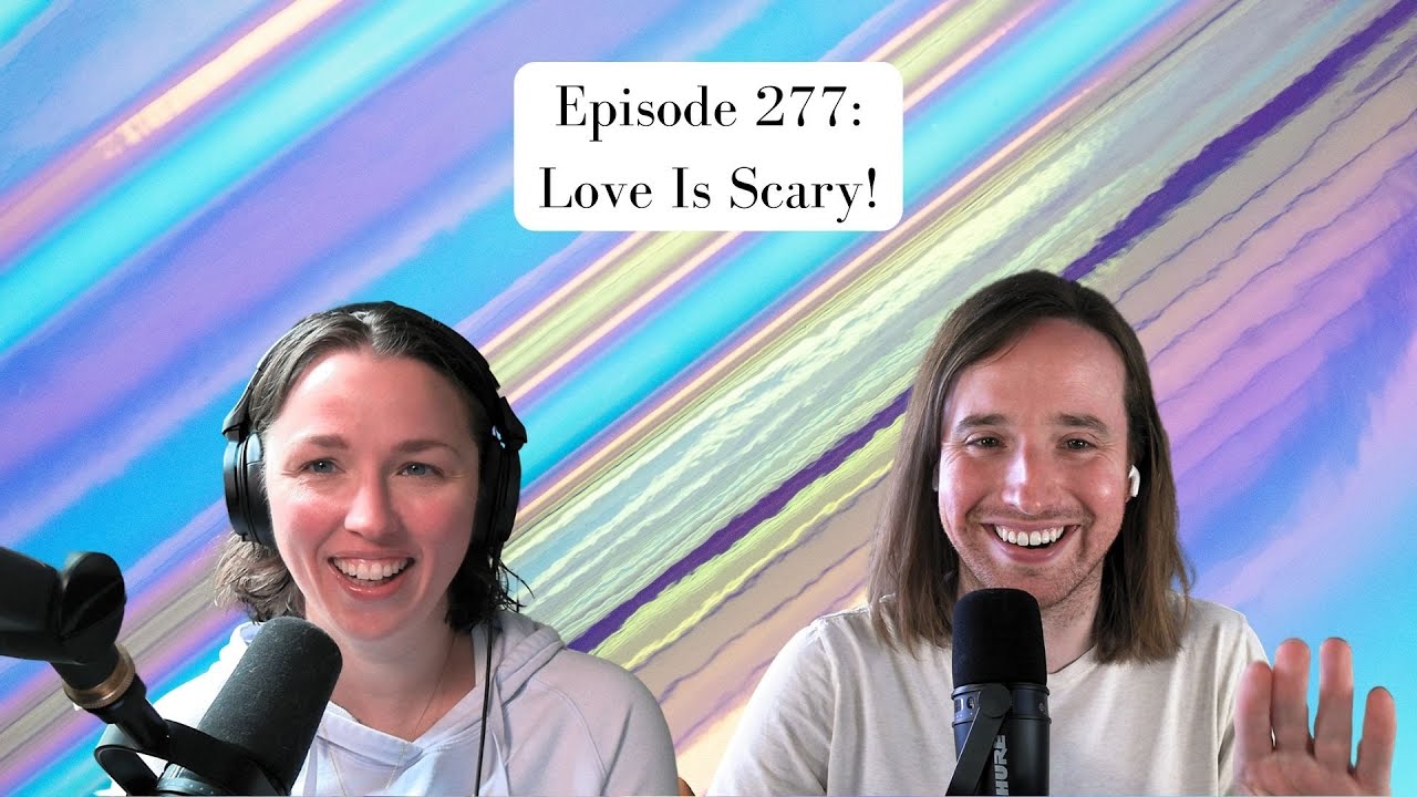 Episode 277: Love Is Scary! - YouTube