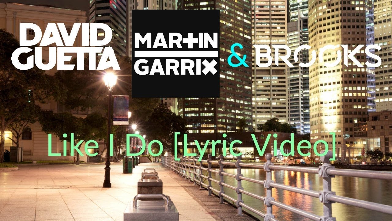 David Guetta, Martin Garrix & Brooks - Like I Do [Lyric Video] - YouTube