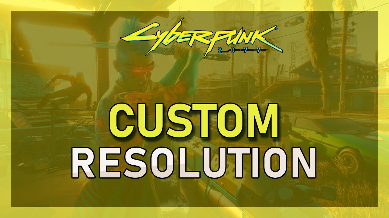 Cyberpunk 2077 - How To Play on Any Resolution! - YouTube