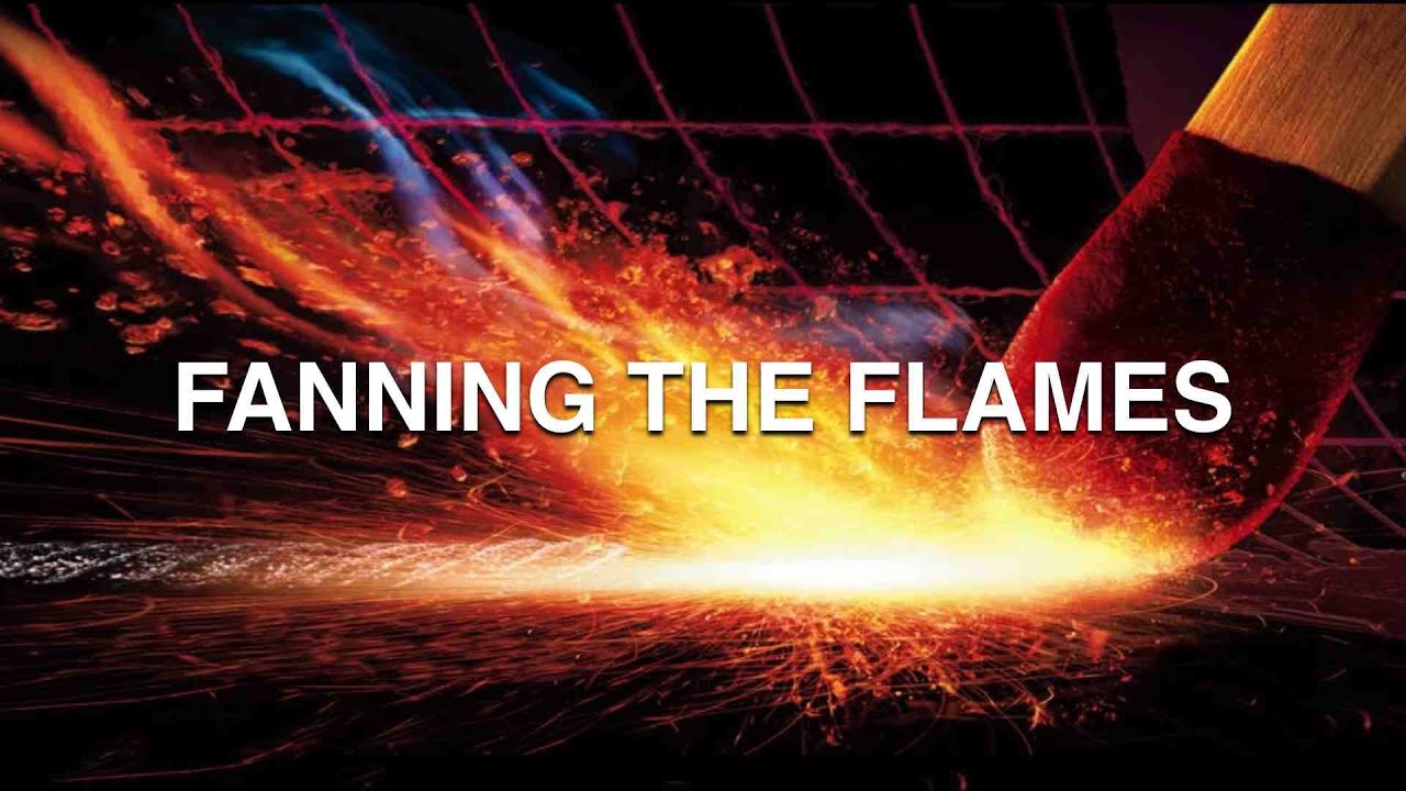 Fanning The Flames - YouTube