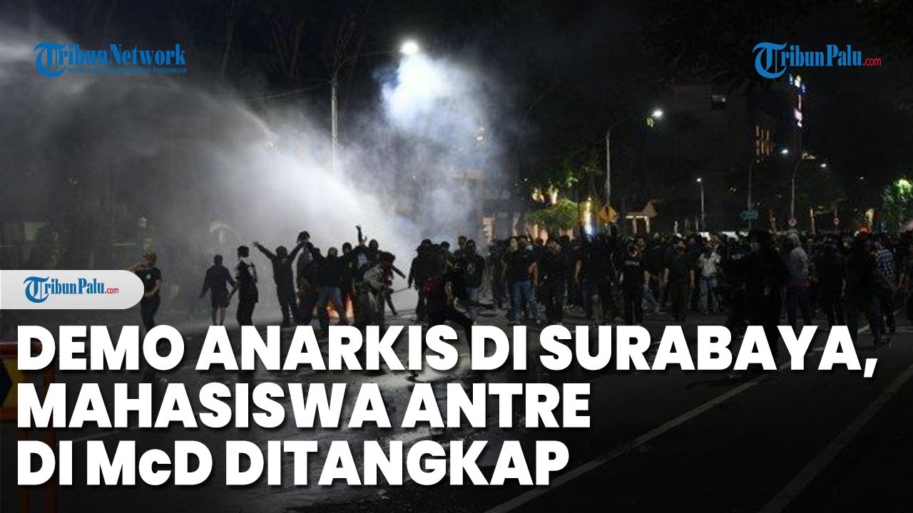 Demo Anarkis di Surabaya, Mahasiswa Antre di McD Ditangkap, Kepala ...
