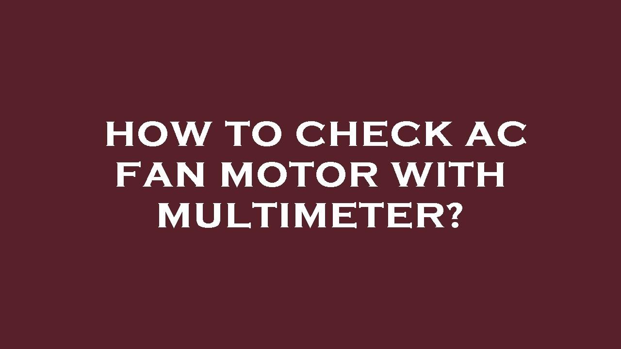 How To Check Ac Fan Motor With Multimeter YouTube how-to-check-ac-fan-motor-with-multimeter-youtube
