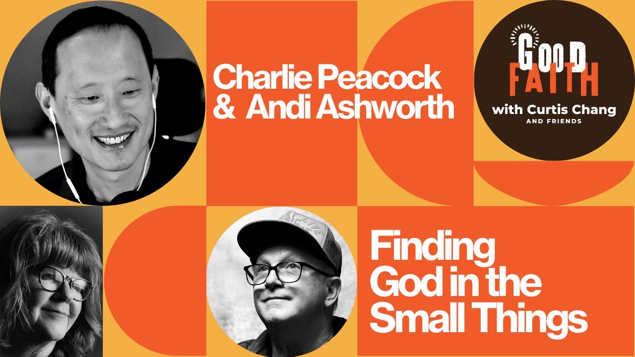 Finding God in the Small Things (with Charlie Peacock & Andi Ashworth ...