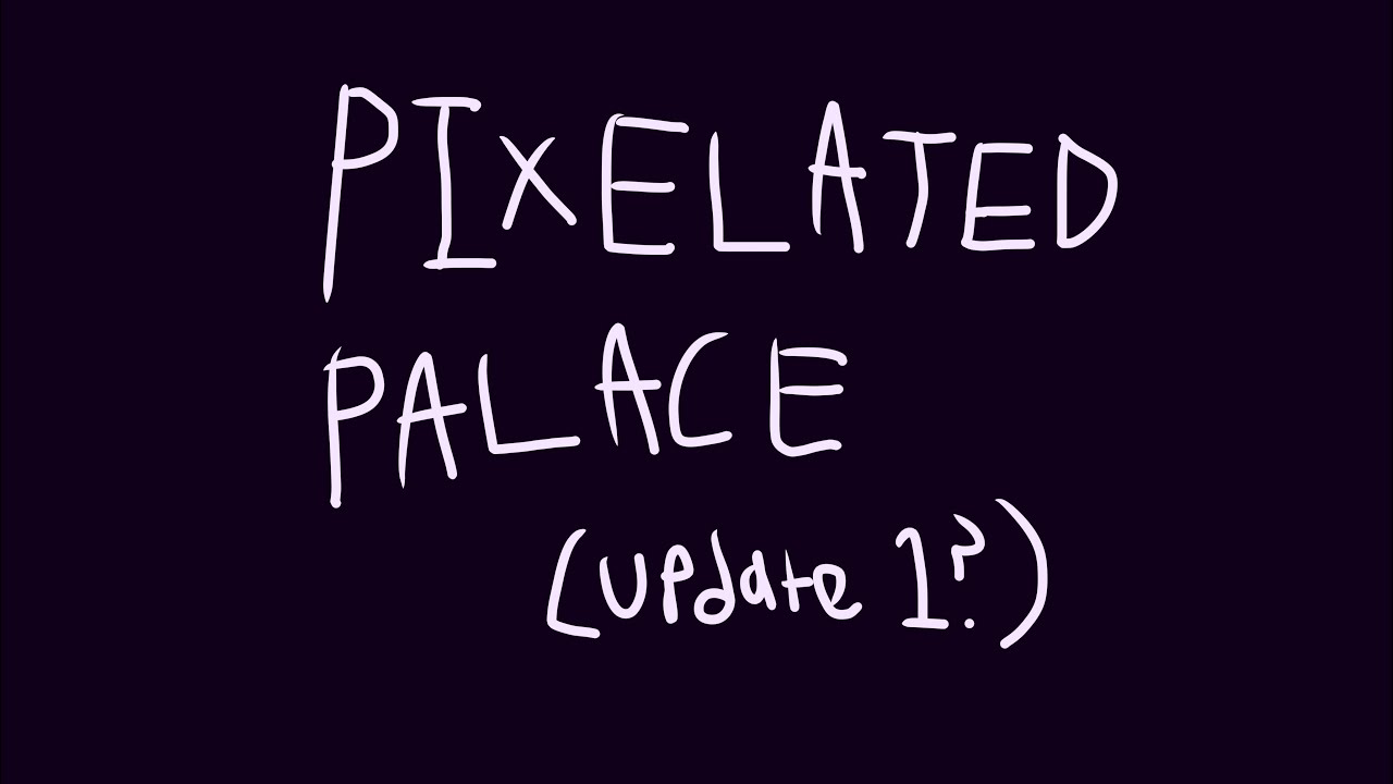Pixelated Palace: Update 1 - YouTube